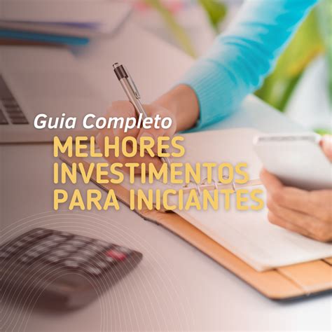 Os Melhores Investimentos Para Iniciantes Guia Completo Atualizado Maio