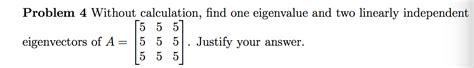 Solved Without Calculation Find One Eigenvalue And Two