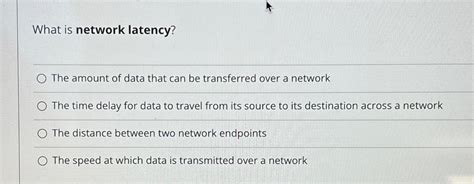 Solved What Is Network Latencythe Amount Of Data That Can