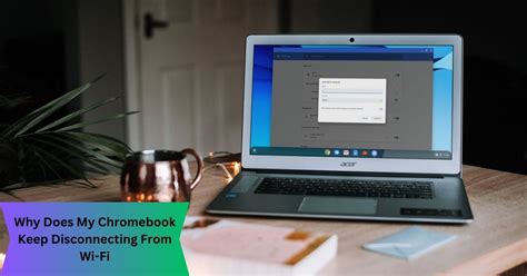 Why Does My Chromebook Keep Disconnecting From Wi Fi Dive