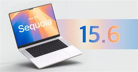 关于 Macos Sequoia 156 更新的全部内容：新功能、安全功能和后续步骤