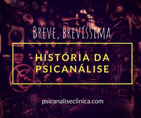 Breve Brevíssima História Da Psicanálise Psicanálise Clínica