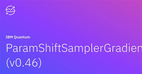 Paramshiftsamplergradient V046 Ibm Quantum Documentation