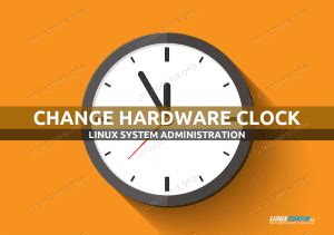Change Hardware Clock In Linux Linux Tutorials Learn Linux Configuration