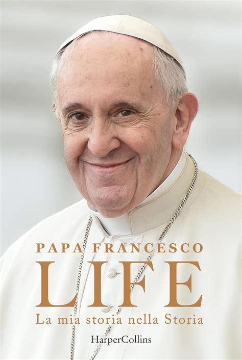 Life La Mia Storia Nella Storia L Autobiografia Di Papa Francesco