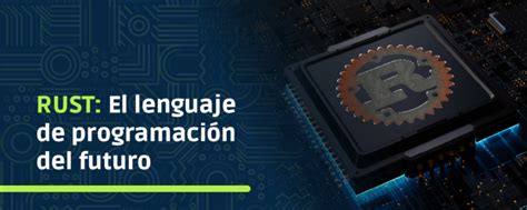 Rust El Lenguaje De Programación Del Futuro