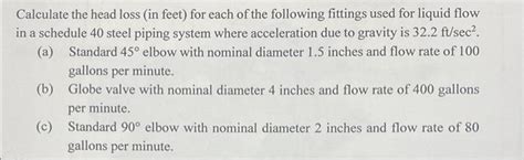 Solved Calculate The Head Loss In Feet For Each Of The Chegg Com