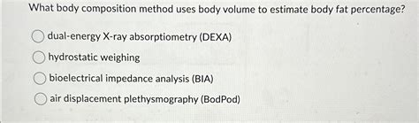 Solved What Body Composition Method Uses Body Volume To Chegg