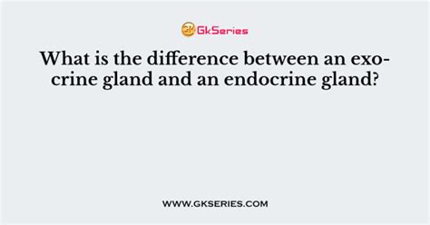 What Is The Difference Between An Exocrine Gland And An Endocrine Gland