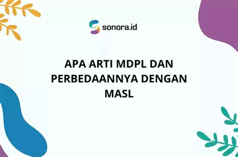 Apa Arti MDPL Dan Perbedaannya Dengan MASL Sonora Id
