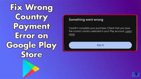 Ways To Fix Wrong Country Error While Paying Google Play Store Or