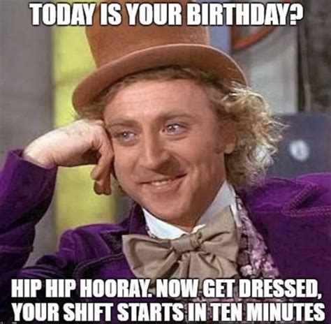 Funny Birthday Work Memes It Is Your Birthday And 5 Other Funny