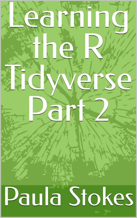 Learning The R Tidyverse Part EBook Stokes Paula Amazon In Kindle Store