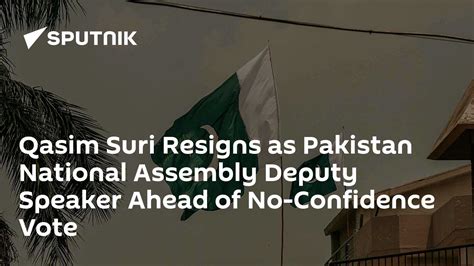 Qasim Suri Resigns As Pakistan National Assembly Deputy Speaker Ahead