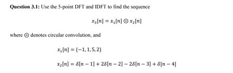 solved question 3 1 use the 5 point dft and idft to find