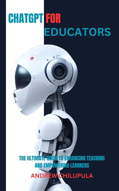 Chatgpt For Educators The Ultimate Guide To Enhancing Teaching And Empowering Learners