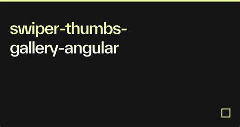 Swiper Thumbs Gallery Angular Codesandbox