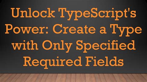 Unlock Typescripts Power Create A Type With Only Specified Required Fields Youtube