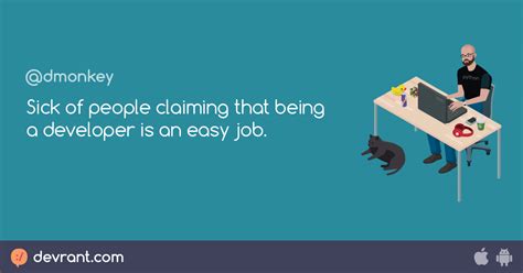 Sick Of People Claiming That Being A Developer Is An Easy Job DevRant