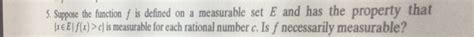 Solved Suppose The Function F Is Defined On A Measurable Set Chegg