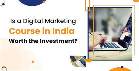 Is Digital Marketing Course Worth The Investment