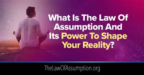 What Is The Law Of Assumption And Its Power To Shape Your Reality The Law Of Assumption