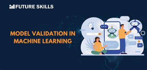 Model Validation In Machine Learning And Its Importance Future Skills Academy