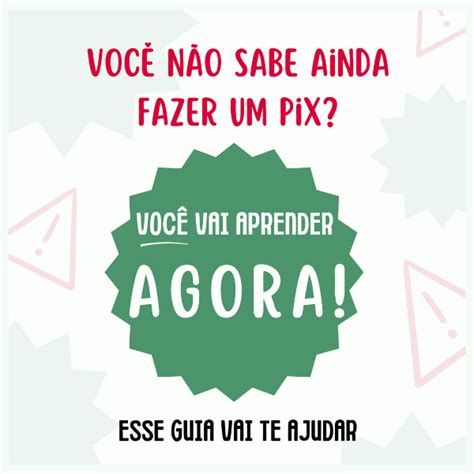 Guia Completo De Como Usar O Pix Passo A Passo Simples E Eficaz