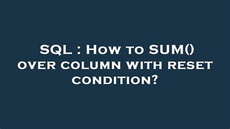 Sql How To Sum Over Column With Reset Condition Youtube
