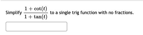 Solved Simplify 1tant1cott To A Single Trig Function