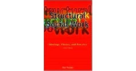 Structural Social Work Ideology Theory And Practice By Robert P Mullaly