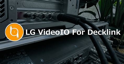 Lg Videoio For Decklink Video Unity Asset Store