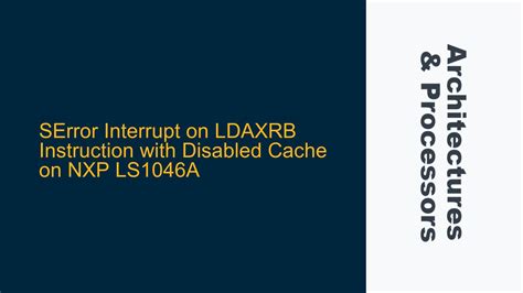 SError Interrupt On LDAXRB Instruction With Disabled Cache On NXP LS A System On Chips