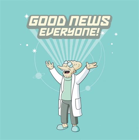 Good News Everyone Futurama Quotes Quotesgram