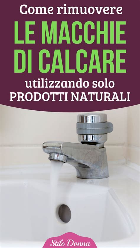 Come Rimuovere Le Macchie Di Calcare Utilizzando Solo Prodotti Naturali Stile Donna