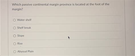 Solved Which passive continental margin province is located | Chegg.com