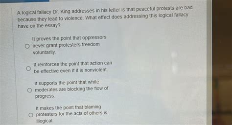 Solved A Logical Fallacy Dr King Addresses In His Letter Is That Peaceful Protests Are Bad