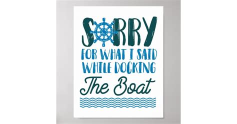 Sorry For What I Said While Docking The Boat Sorry Poster Zazzle