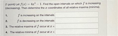 solved let f x 4x3 1 ﻿find the open intervals on which f