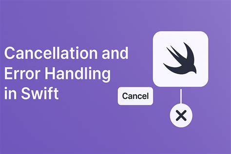 Mastering Modern Concurrency In Swift — Part 7 Cancellation And Error