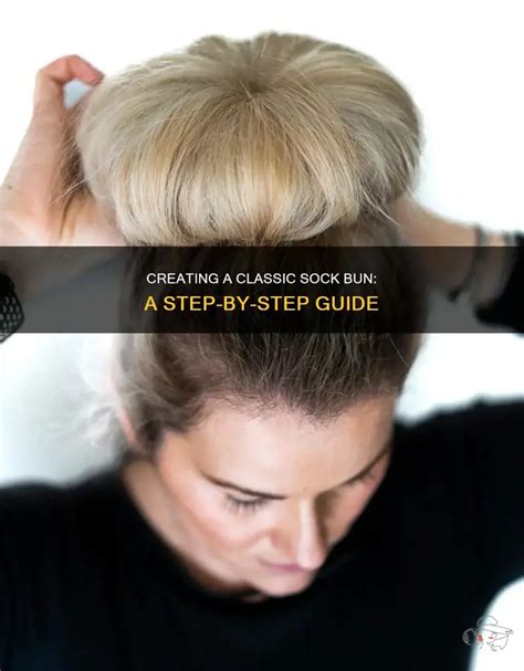 Creating A Classic Sock Bun A Step By Step Guide Shunvogue