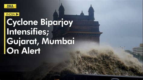Cyclone Biparjoy Gujarat And Mumbai On High Alert As Extremely Severe