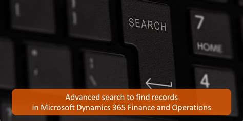 Advanced Search To Find Records In Microsoft Dynamics 365 Finance And