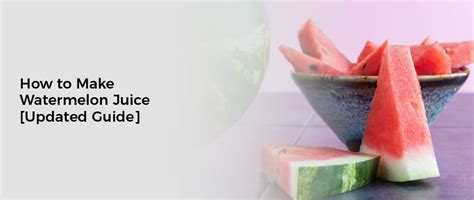 How To Make Watermelon Juice Updated Guide