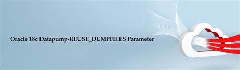 oracle 18c datapump reuse dumpfiles parameter oracledbwr