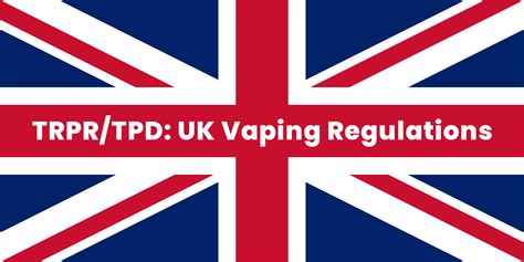Understanding The Trpr Tpd Uk Vaping Regulations