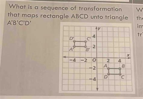 Solved What Is A Sequence Of Transformation W That Maps Rectangle Abcd
