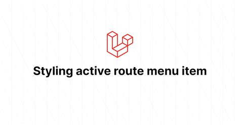Styling Active Route Menu Item In Laravel