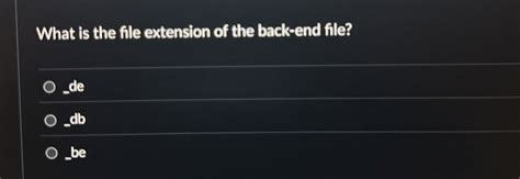 Solved What Is The File Extension Of The Back End