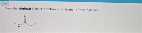 Solved Draw the skeletal ("line") ﻿structure of an isomer of | Chegg.com